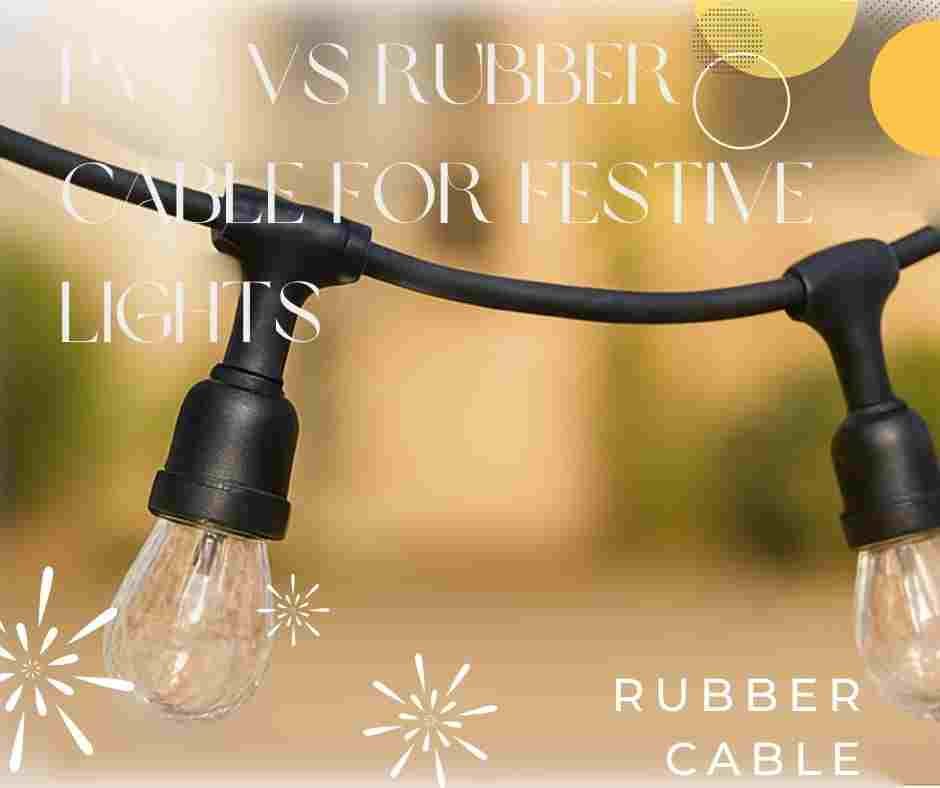 PVC vs Rubber Cable for Festive Lights | Best Cable for Outdoor Lighting
