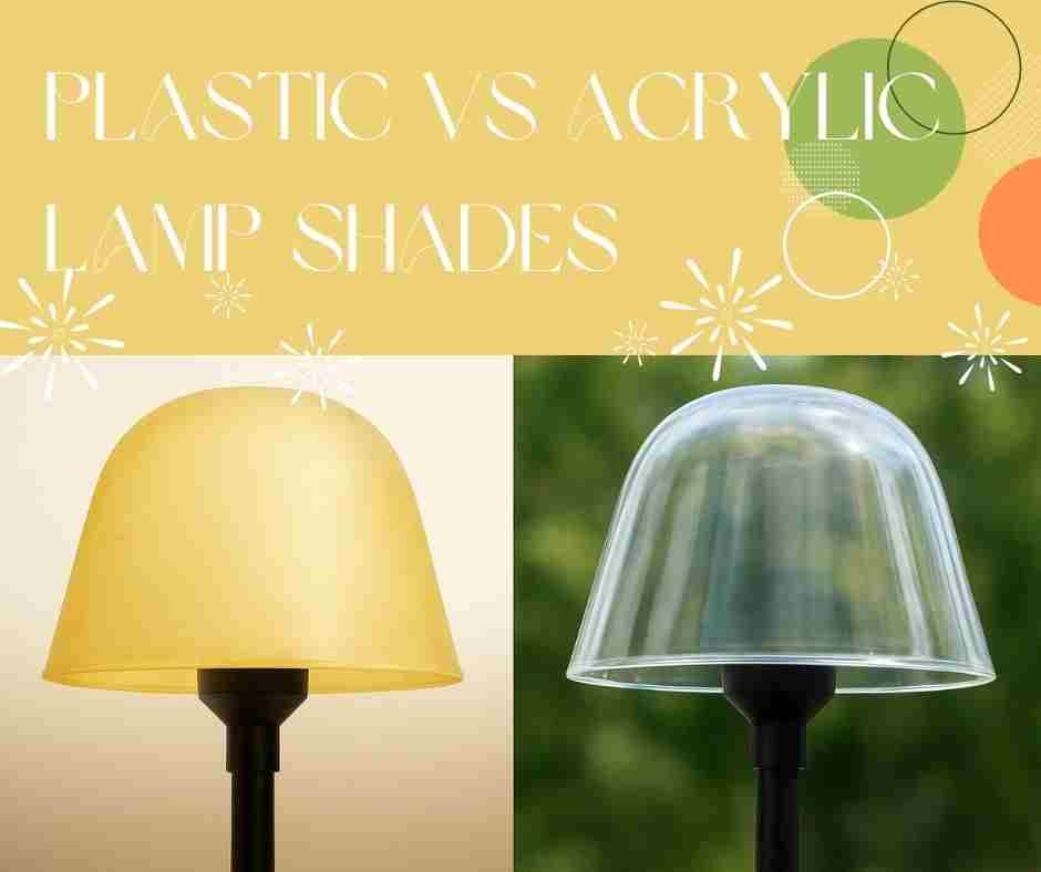 Plastic vs Acrylic Lamp Shades | Which Is Better for Outdoor Lighting?